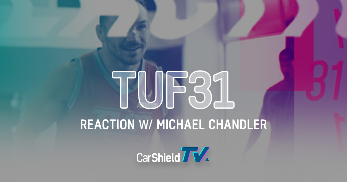 TUF 31 Reaction Show - CarShield TV | Michael Chandler TUF Review